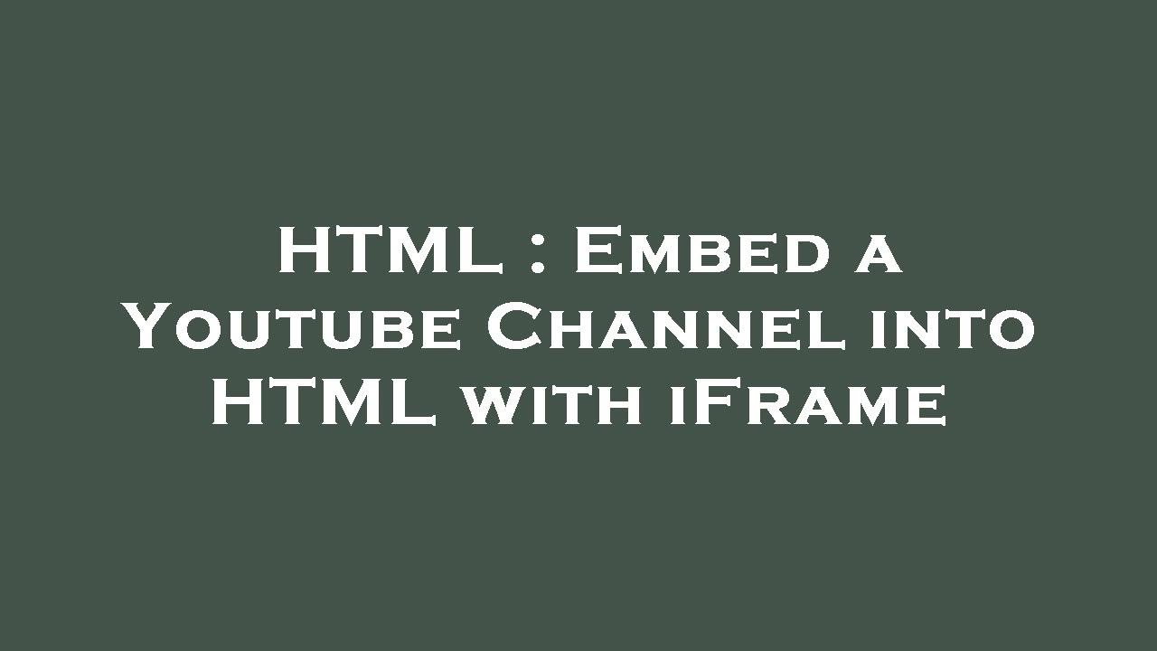 Html Embed A Channel Into Html With Iframe Youtube