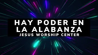 Hay Poder En La Alabanza Letra Jesus Worship Center Ft Margarita