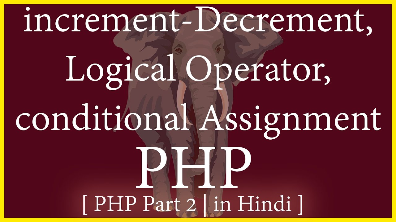 Learn Php Part 4 Increment Decrement Logical Operator Conditional