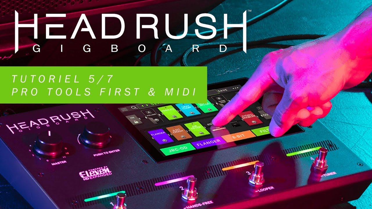 Headrush Gigboard Tutoriel 5 7 Pro Tools First Midi Vidéo La Boite