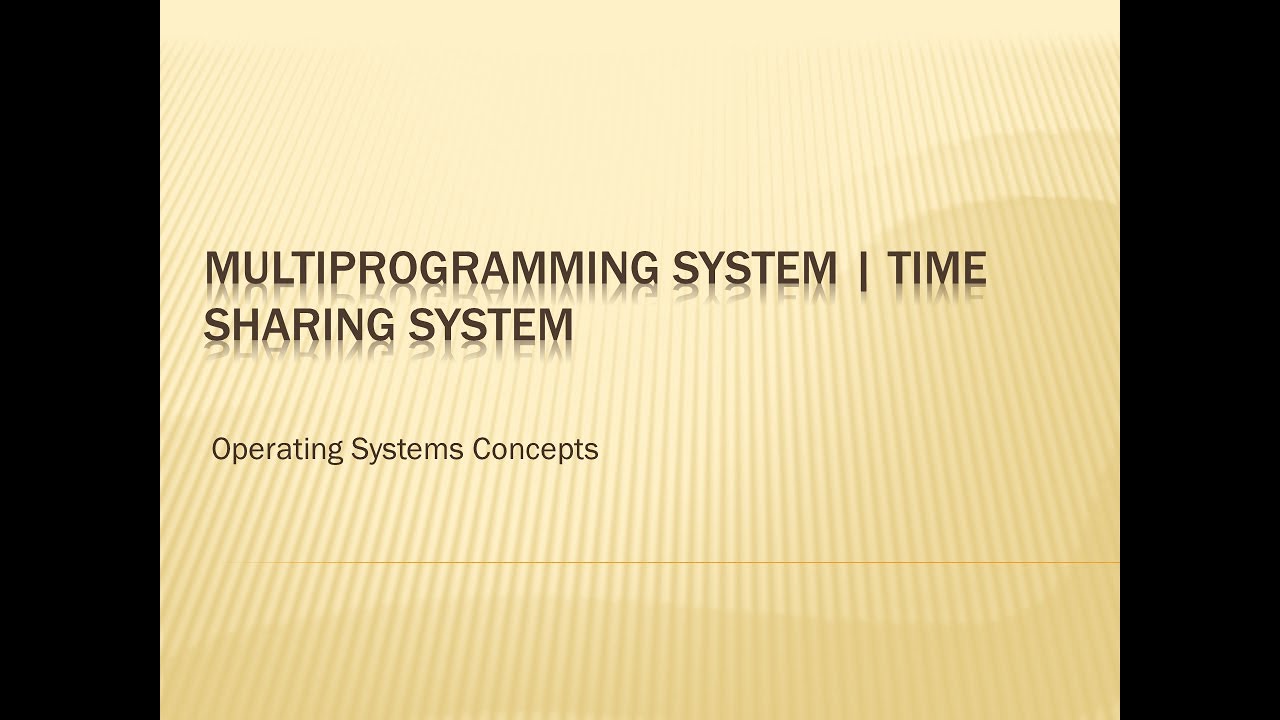 Multiprogramming Systems Time Sharing System Operating System