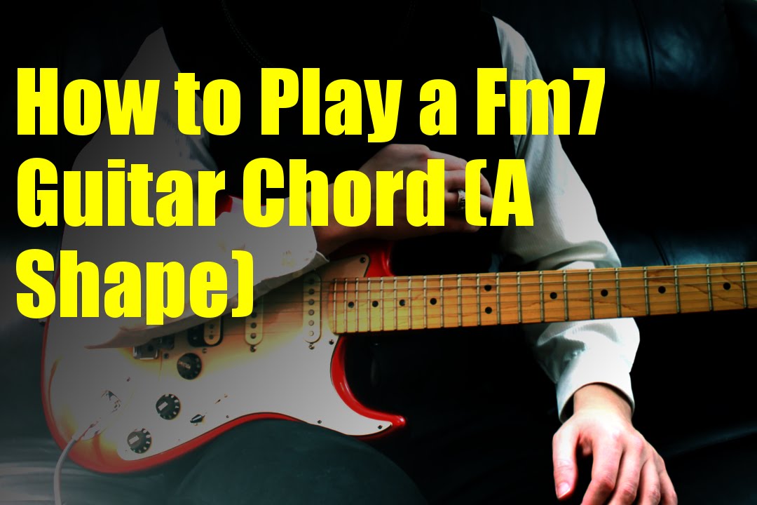 How To Play A Fm7 Guitar Chord A Shape Youtube