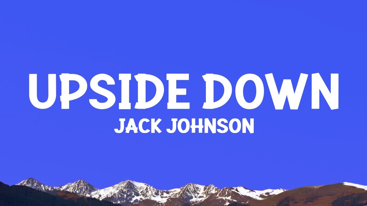 Upside Down Jack Johnson Song Lyrics Music Videos Concerts