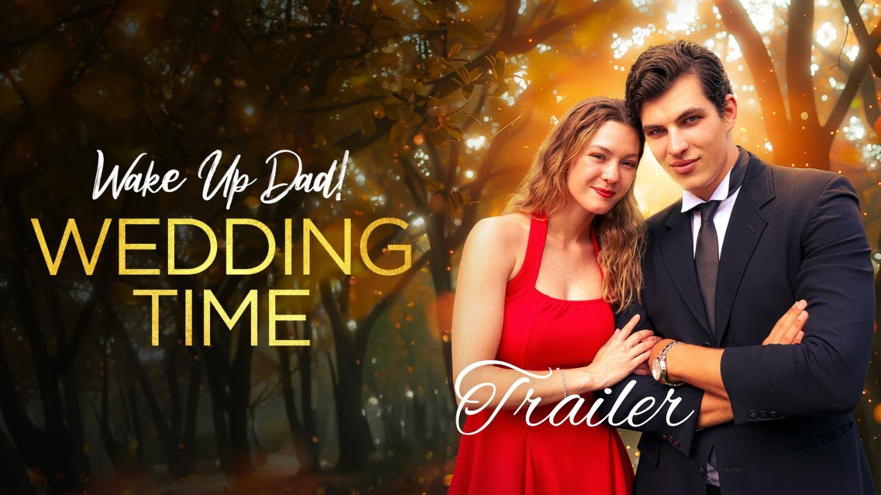 Trailer Wake Up Dad Wedding Time Wait You Re My Dad Youtube