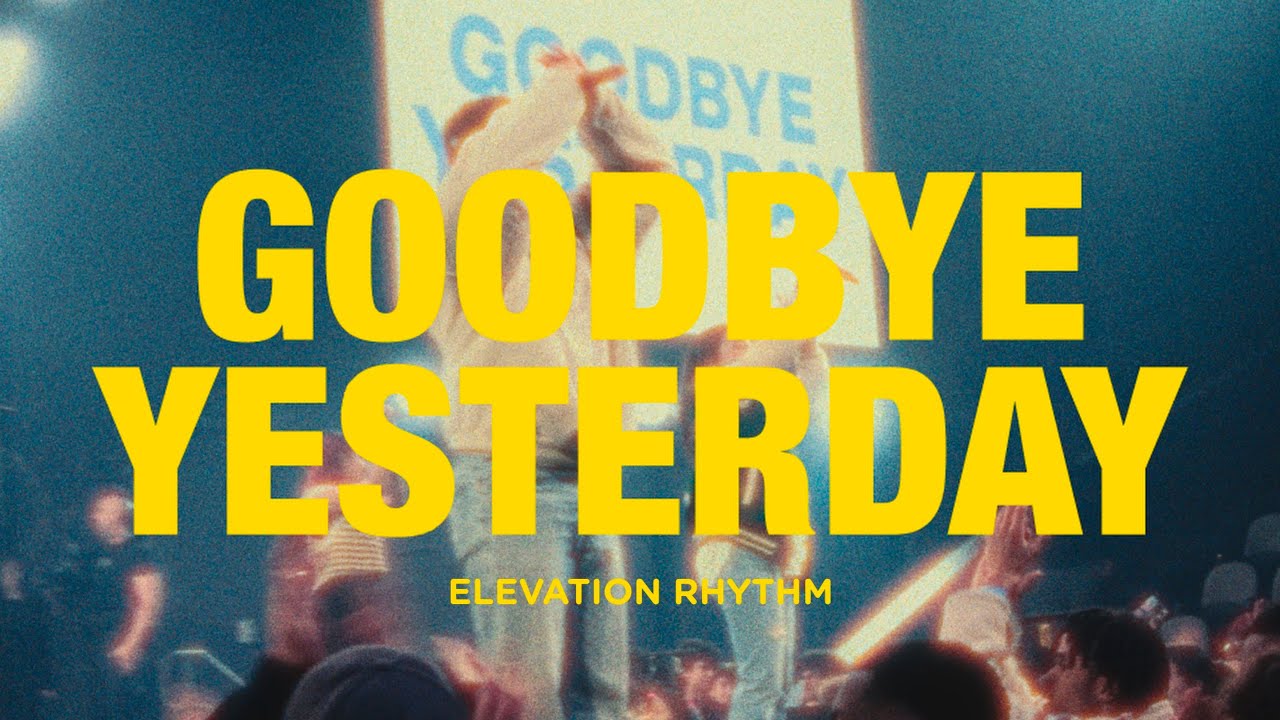Goodbye Yesterday Elevation Rhythm Gracie Binion Song Lyrics