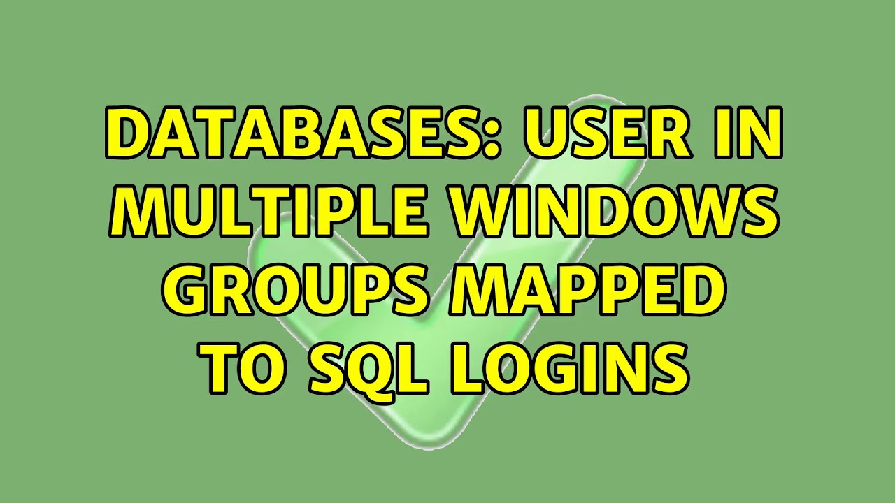 Databases User In Multiple Windows Groups Mapped To Sql Logins Youtube