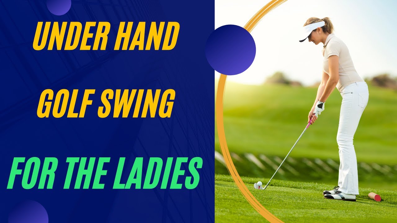 Under Hand Golfswing For The Ladies Youtube