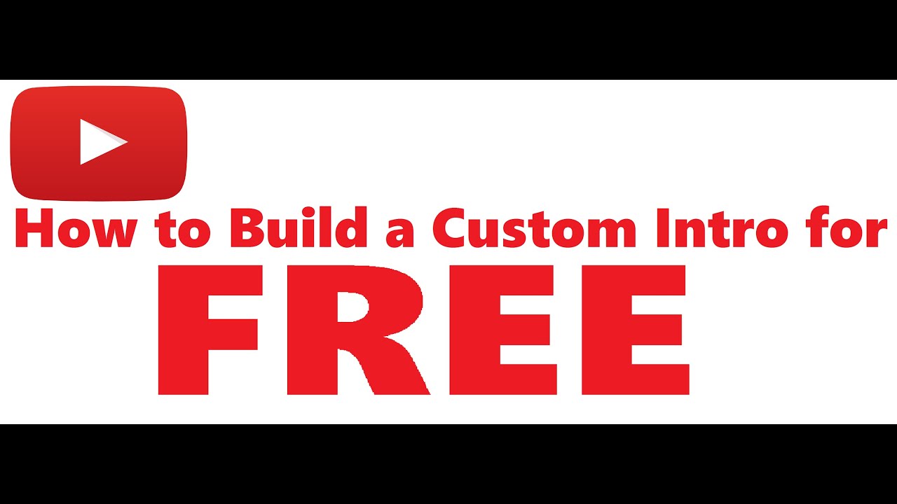How To Build A Custom Intro For Free Youtube