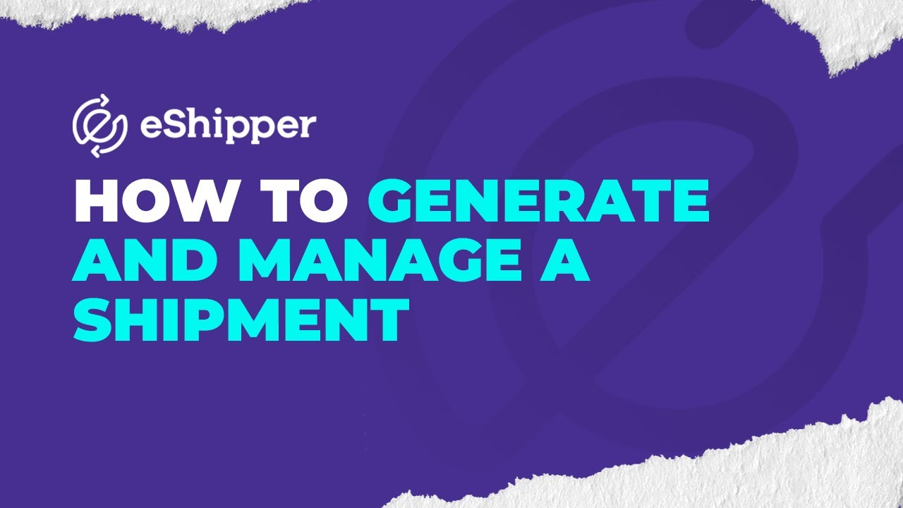 How To Generate And Manage A Shipment Eshipper 2 0 Youtube