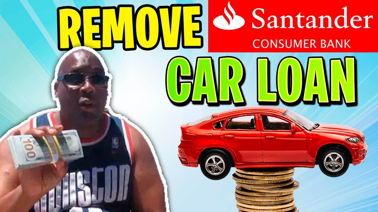 Santander Auto Loan How To Remove Santander Car Loan Repossession Off