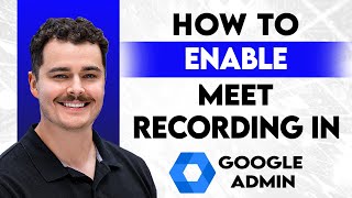 How To Enable Meet Recording In Google Admin Console 2026 Guide ...