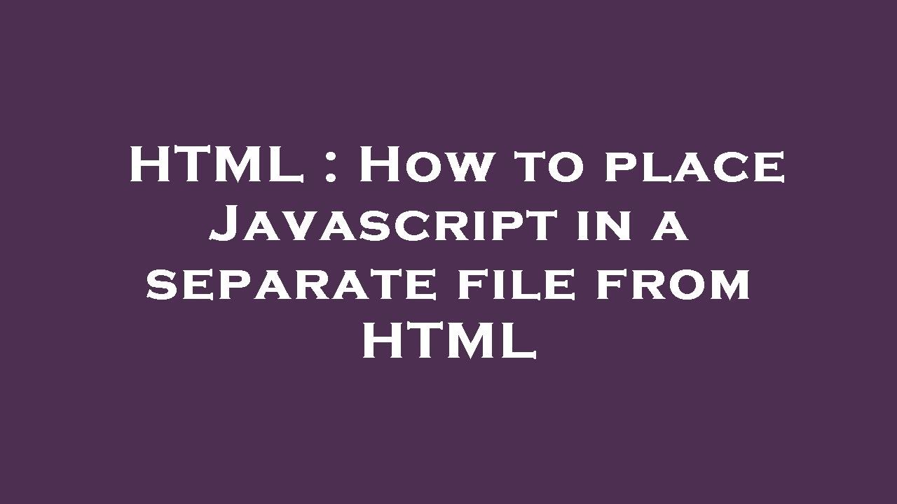 Html How To Place Javascript In A Separate File From Html Youtube
