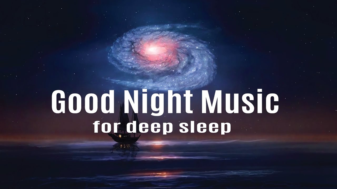 Good Night Music For Deep Sleep V 1 Calm Music Relaxing Music