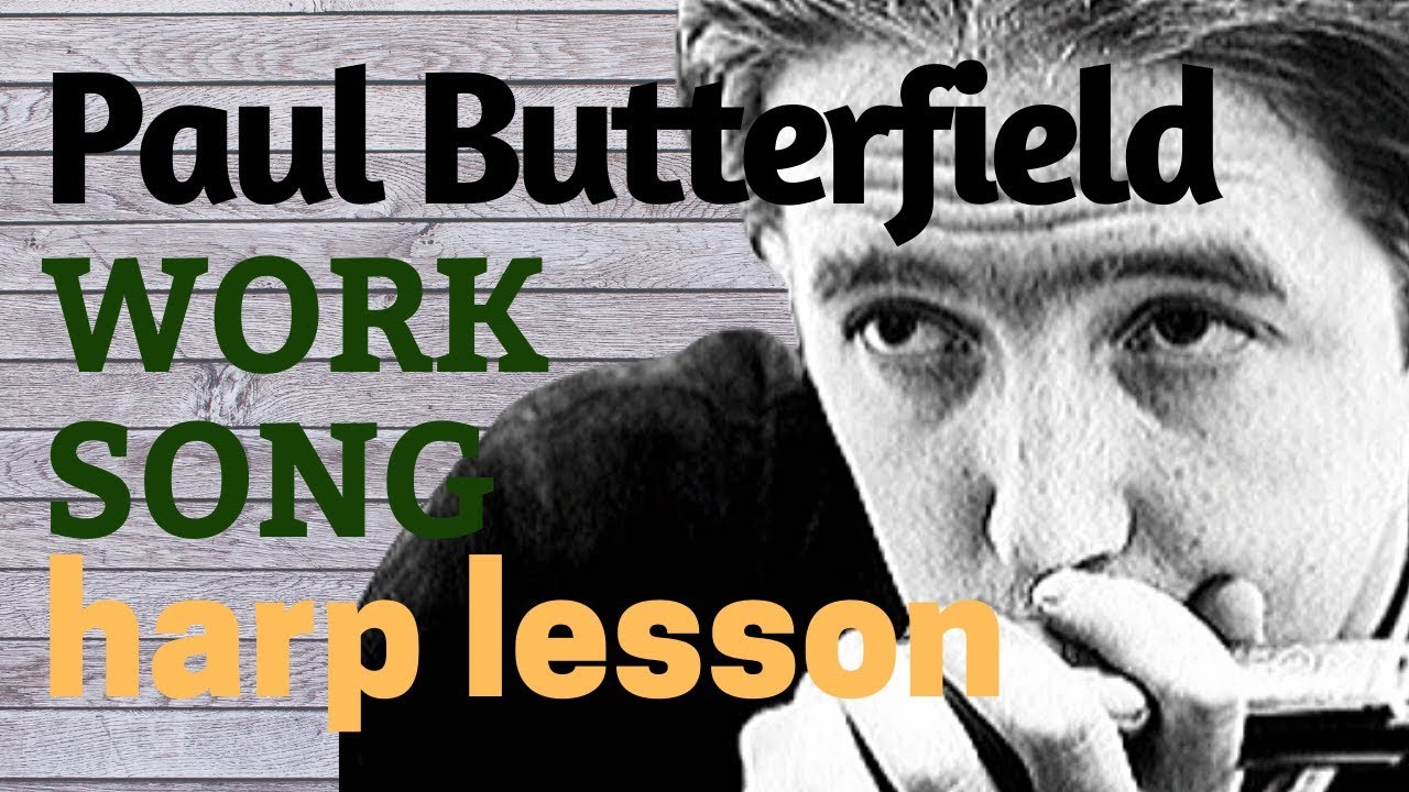 Awesome Paul Butterfield Harmonica Lesson Work Song On Bb Harp Youtube