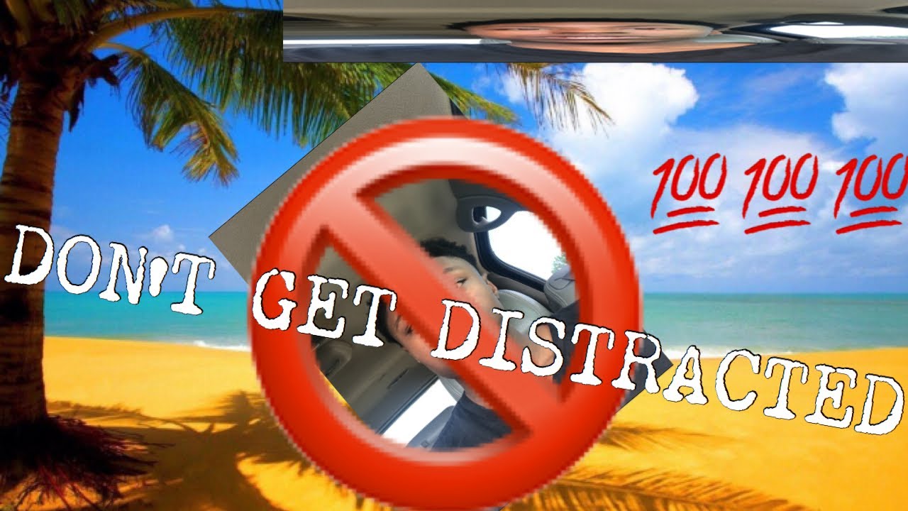 Don T Get Distracted Youtube
