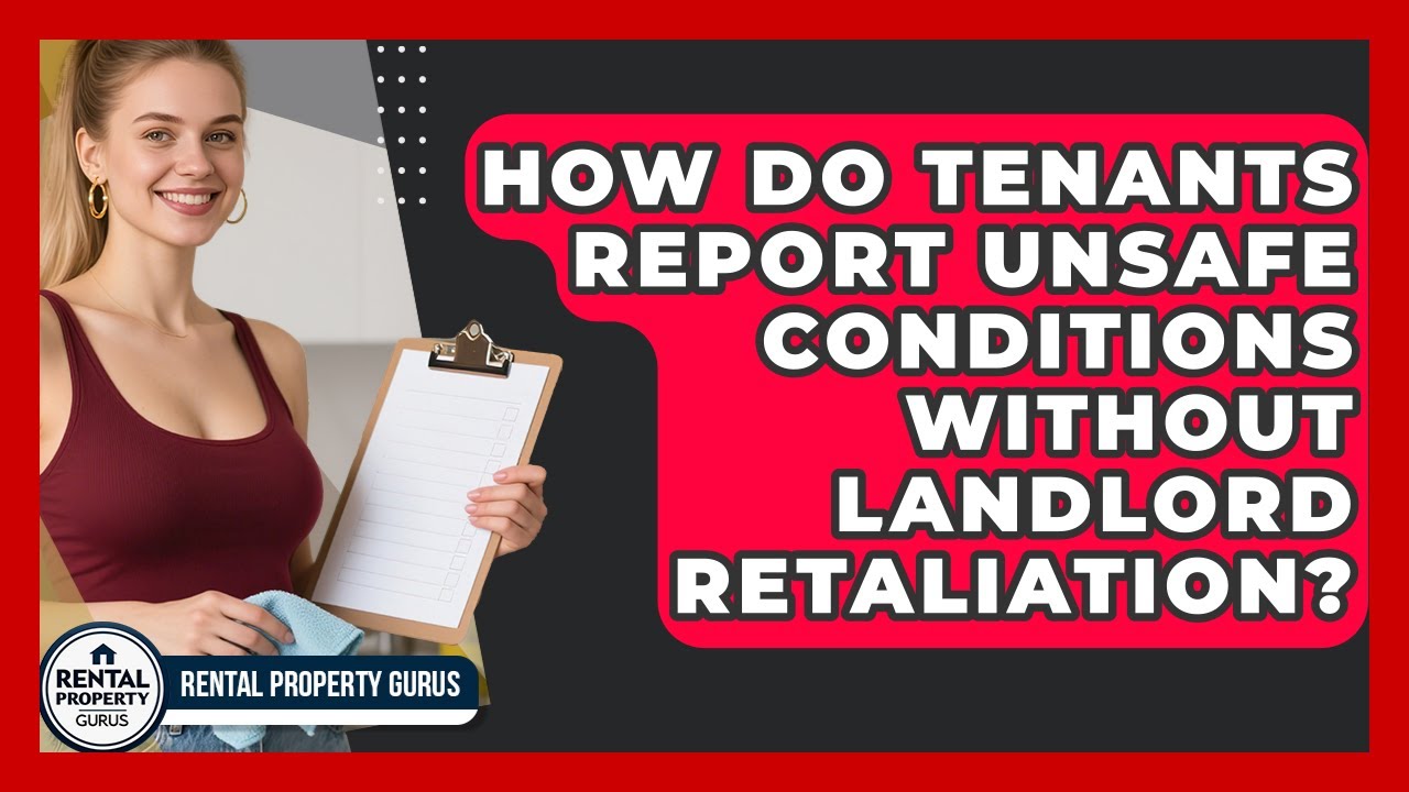How Do Tenants Report Unsafe Conditions Without Landlord Retaliation