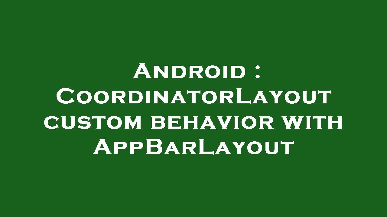 Android Coordinatorlayout Custom Behavior With Appbarlayout Youtube