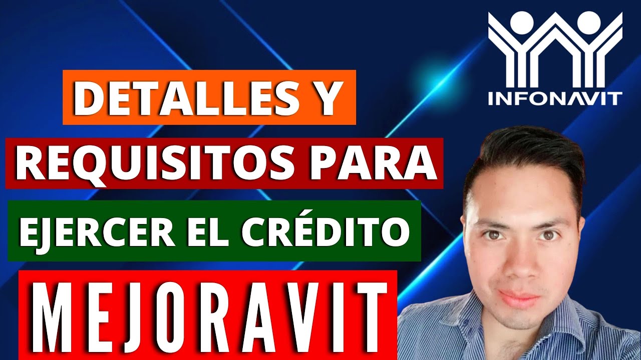 Detalles Y Requisitos Para Ejercer El Crﾃｩdito Mejoravit 亞 Como Tramitar
