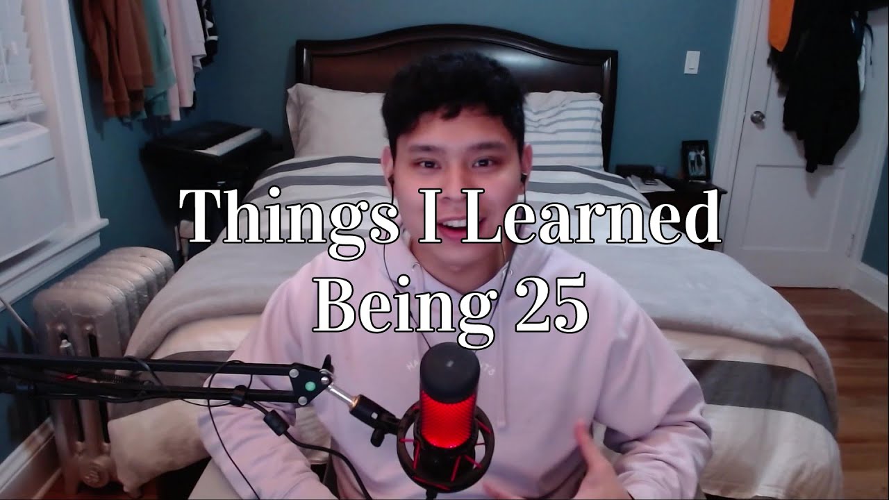Things I Learned Being 25 Youtube