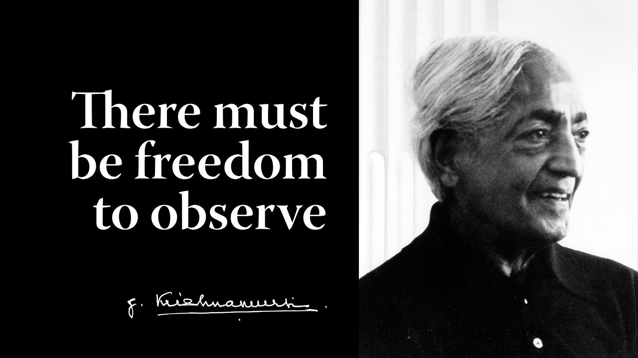 There Must Be Freedom To Observe Krishnamurti Youtube