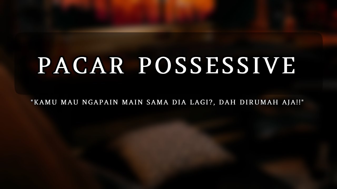 Pacar Posesif Asmr Boyfriend Possessive Marah Youtube