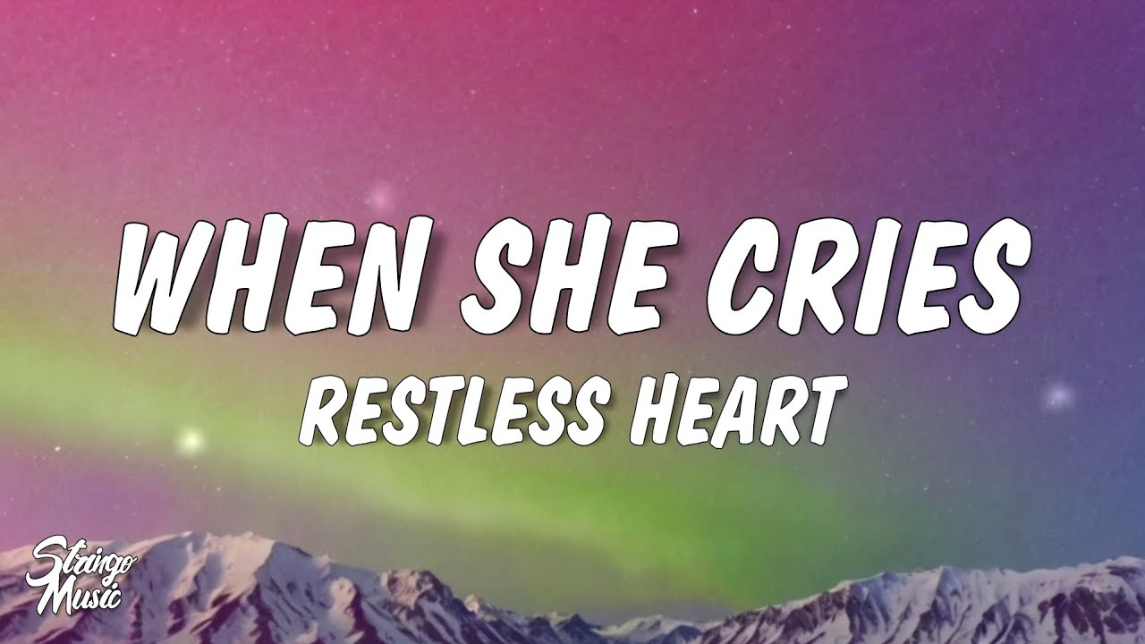 Restless Heart When She Cries Lyrics Youtube