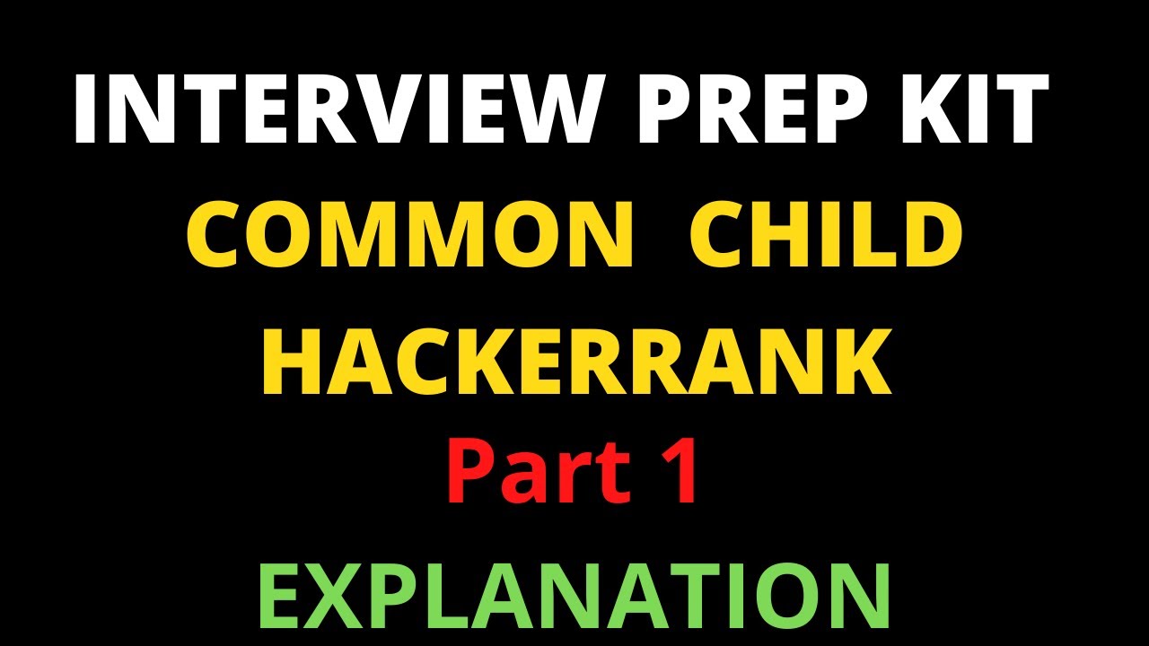 Common Child Hackerrank Solution Longest Common Subsequence Youtube