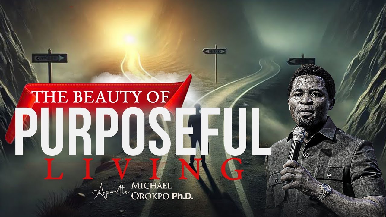 The Beauty Of Purposeful Living Apostle Michael Orokpo Ph D