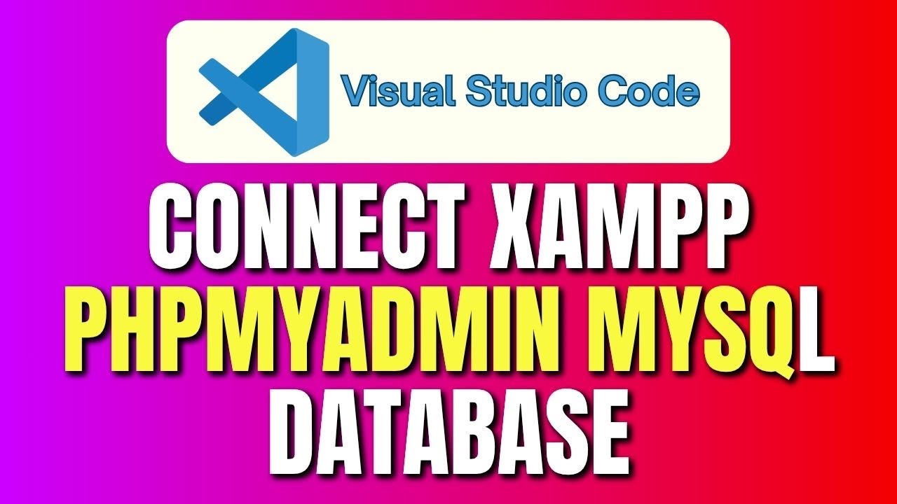 How To Connect Xampp Phpmyadmin Mysql Database To Visual Studio Code