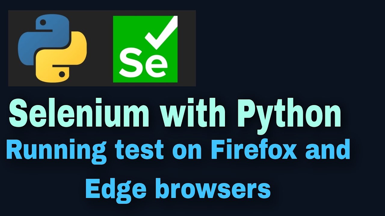 Selenium With Python Tutorial 4 Running Test On Firefox And Edge