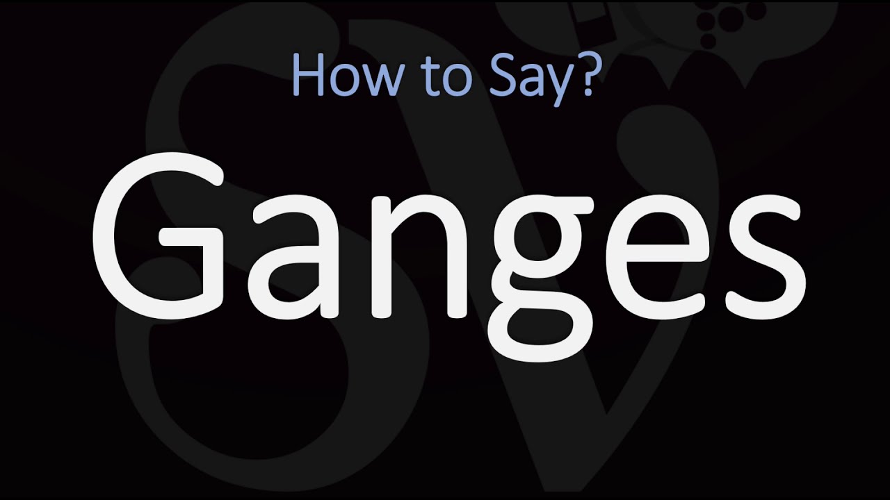 How To Pronounce Ganges River Correctly Youtube