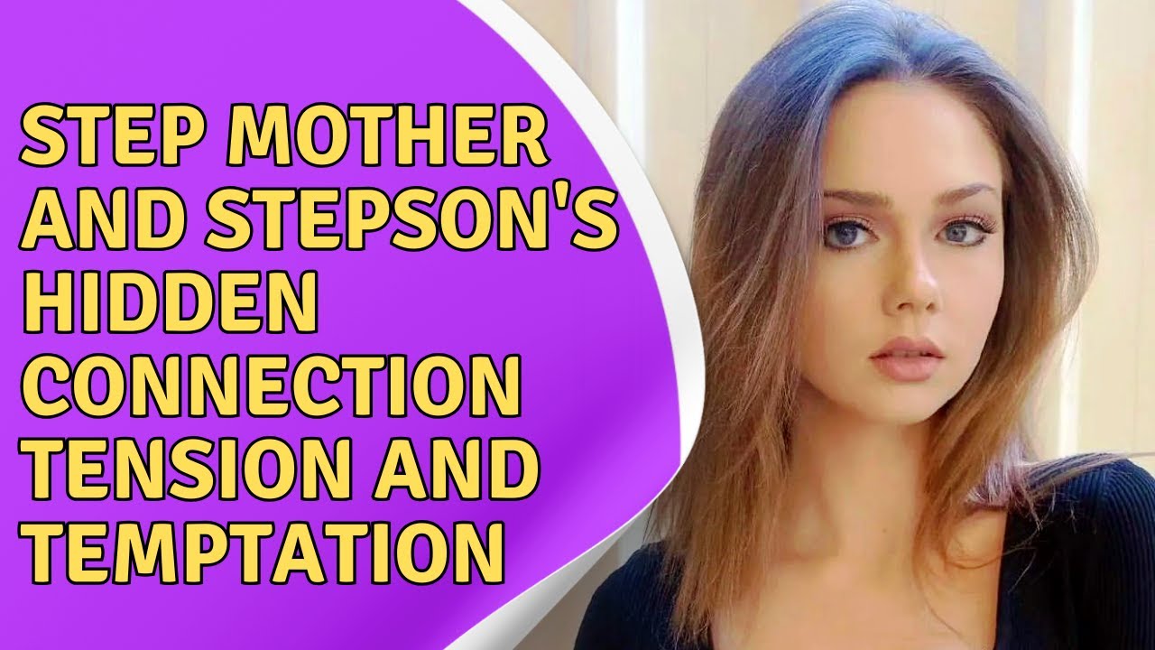 Step Mother And Stepson S Hidden Connection Tension And Temptation