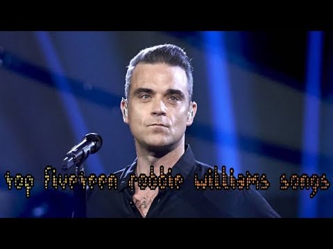 My Top Robbie Williams Songs Youtube
