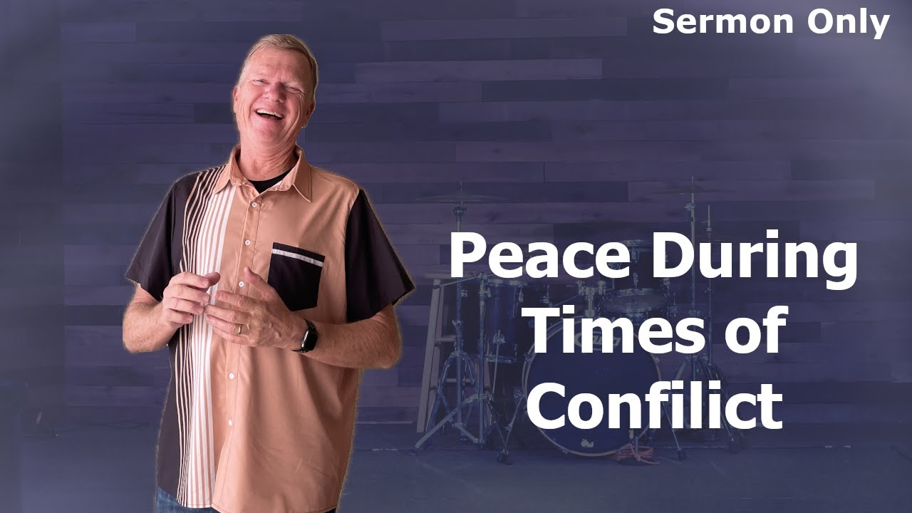 Peace During Times Of Conflict Sermon Only Youtube