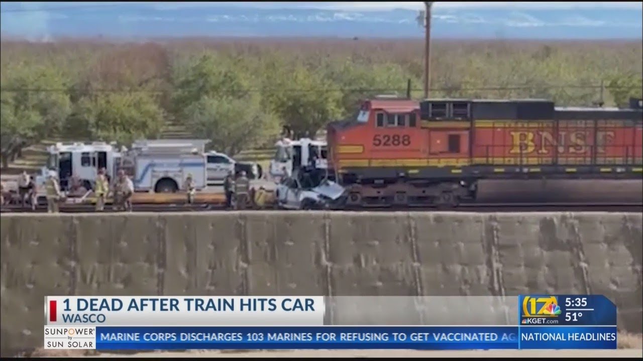 Vehicle Struck By Train In Wasco Killing Driver Says Bnsf Railway