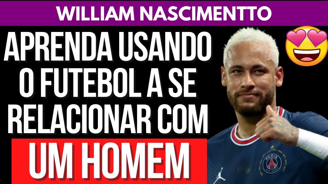 Como O Futebol Pode Te Ensinar A Se Relacionar Com Um Homem William
