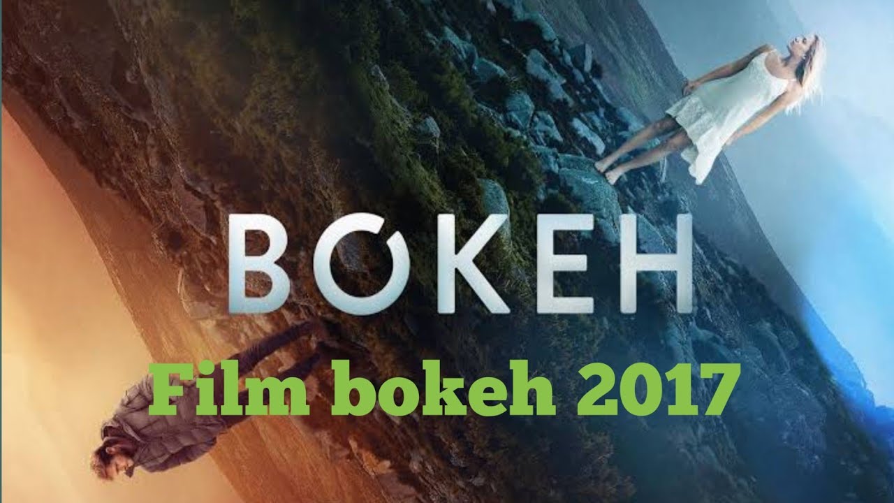Bokeh 2017 Full Vidio Film Bokeh Thn 2017 Youtube