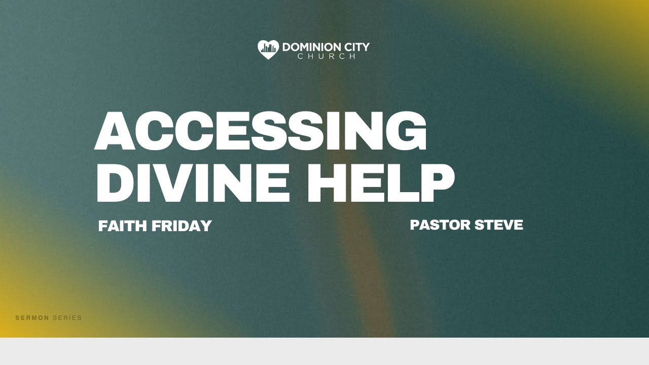 Accessing Divine Help Faith Friday Pastor Steve Youtube