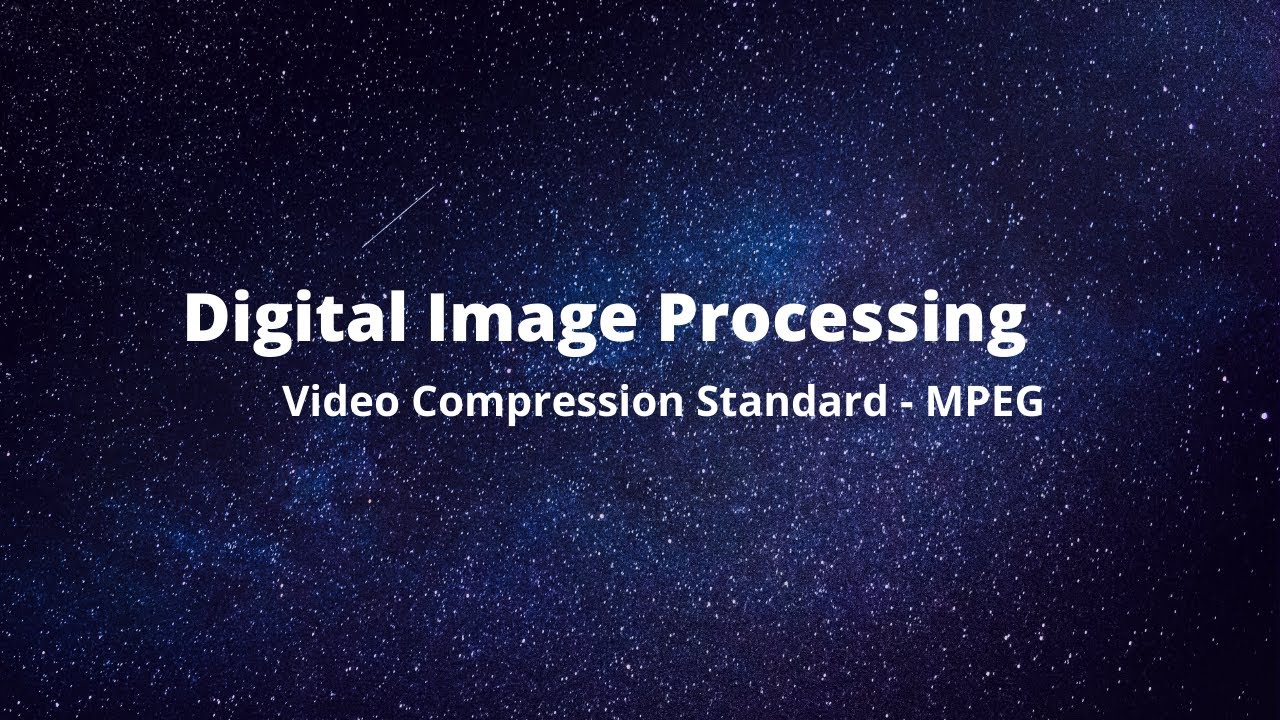 Video Compression Standards Mpeg In Digital Image Processing Youtube