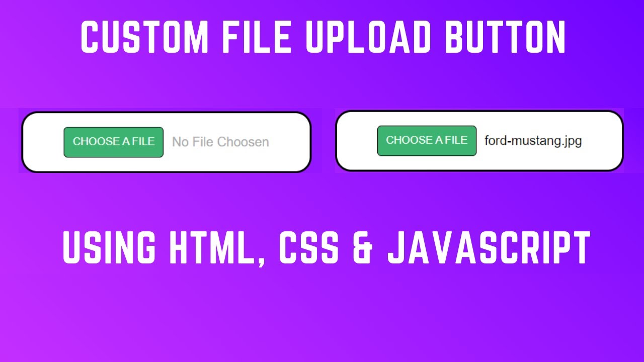 Design A Custom File Upload Button Using Html Css Javascript