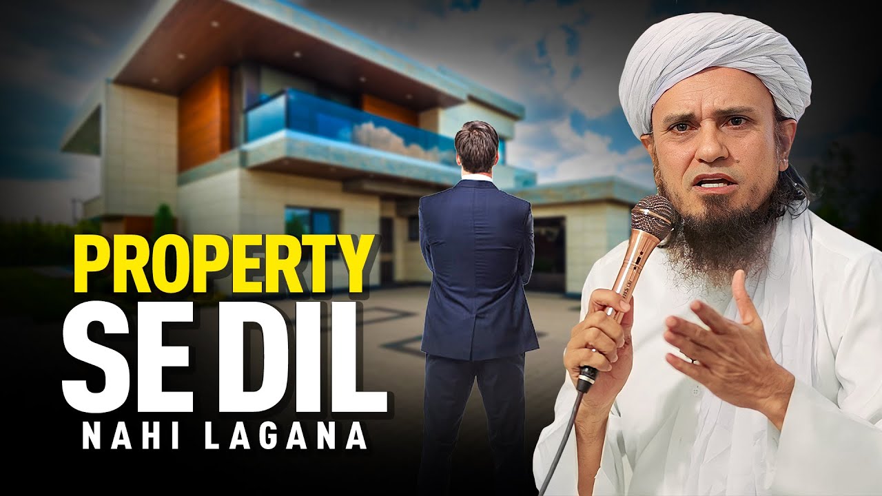 Property Se Dil Nahi Lagana Mufti Tariq Masood Youtube