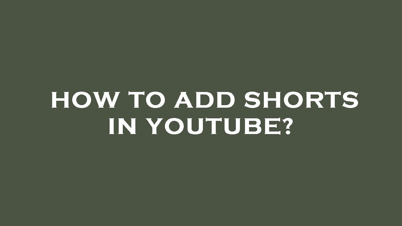 How To Add Shorts In Youtube Youtube