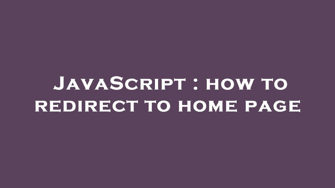 Javascript How To Redirect To Home Page Youtube