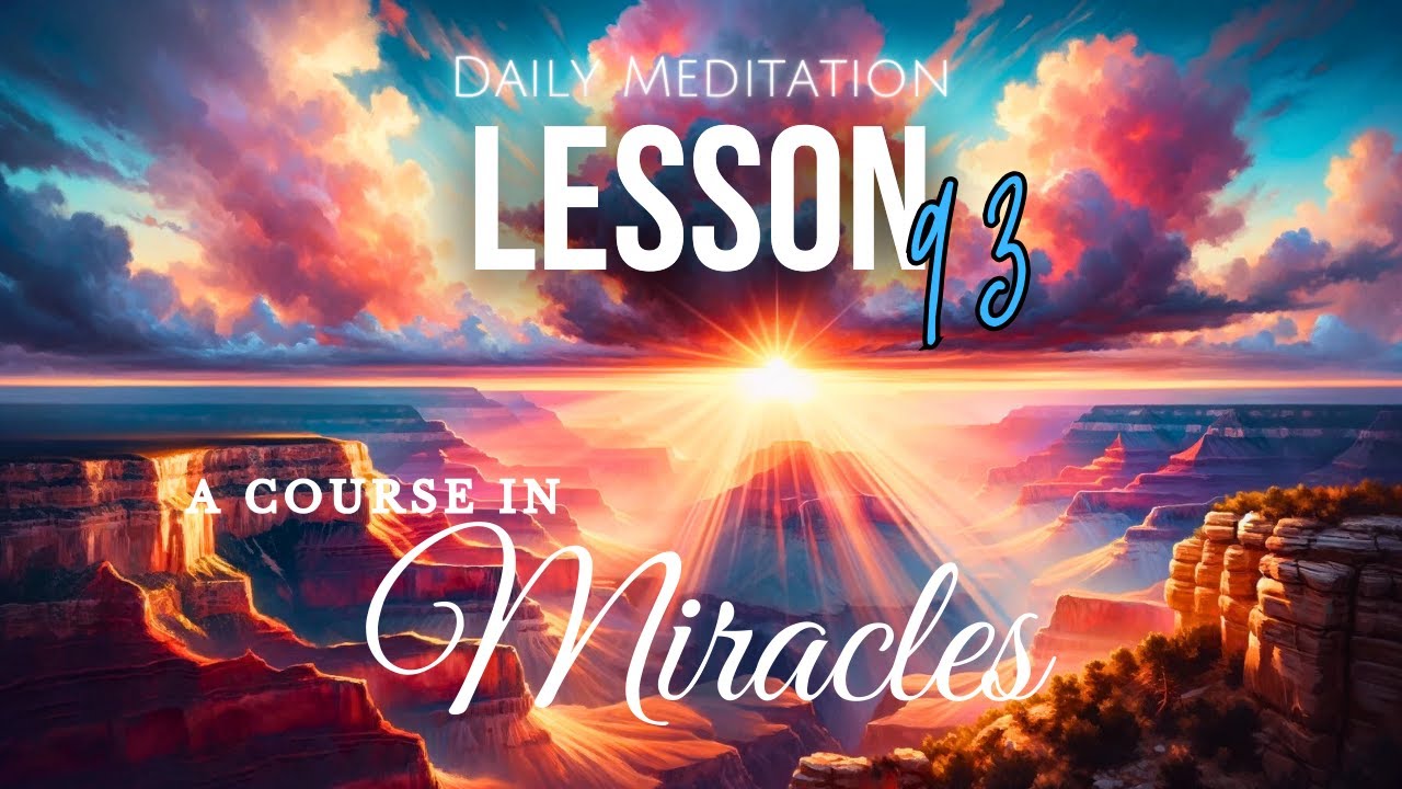 A Course In Miracles Lesson 93 Meditation Youtube