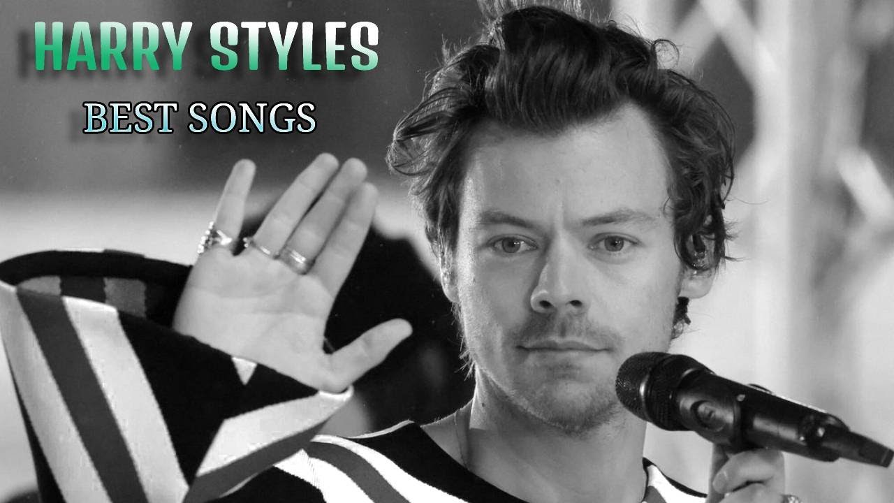 Harry Styles Best Songs Harry Styles Greatest Hits Harry Styles