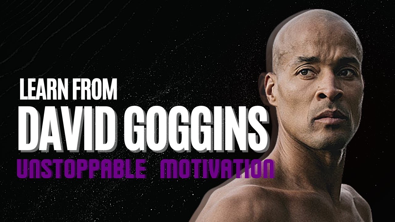 Unstoppable Motivation Learn From David Goggins Youtube
