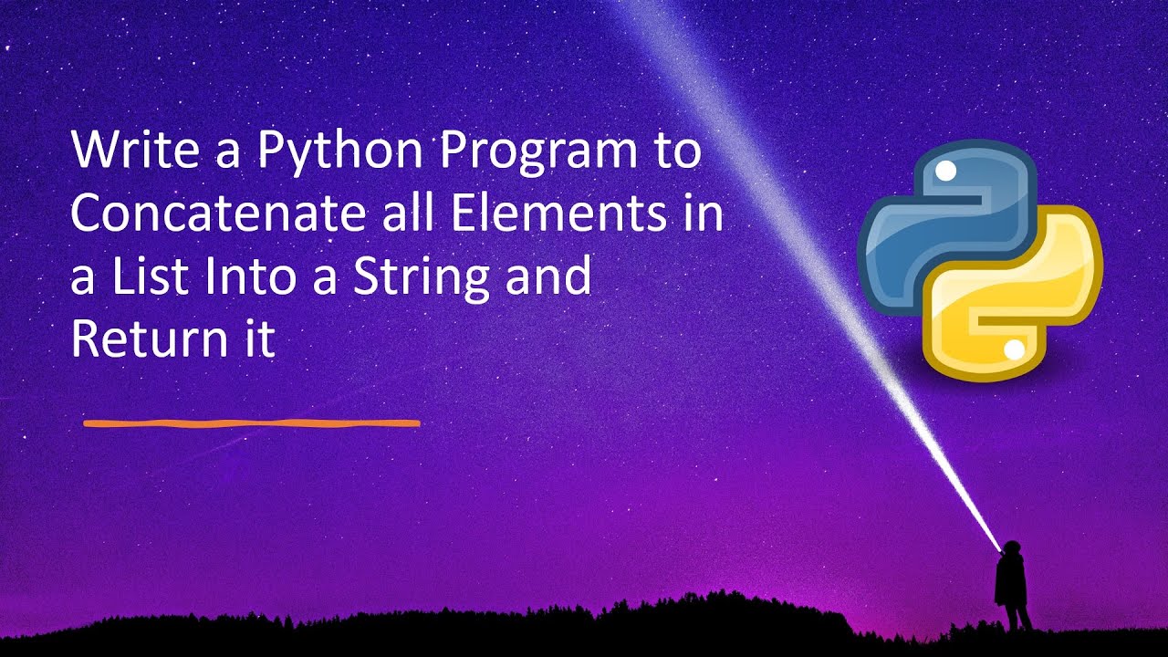 Write A Python Program To Concatenate All Elements In A List Into A