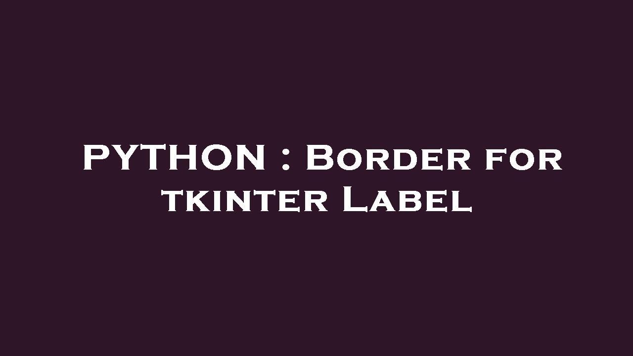 Python Border For Tkinter Label Youtube