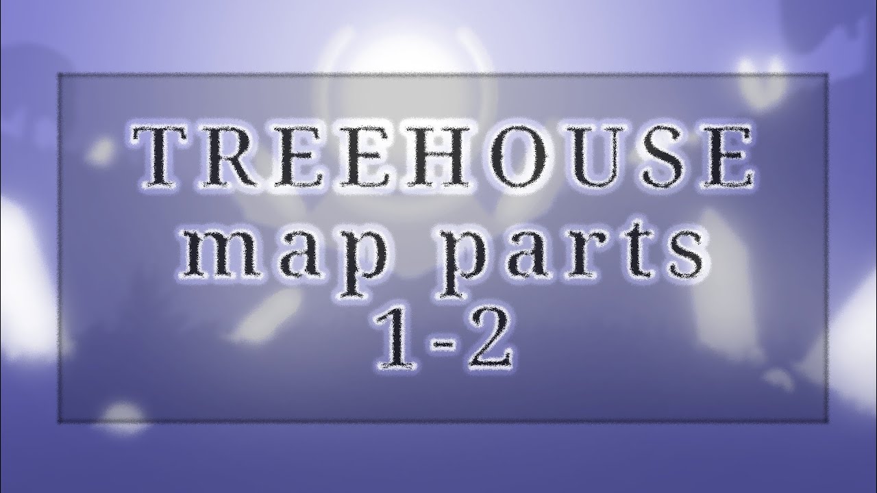 Treehouse Map Part 1 2 3 Youtube