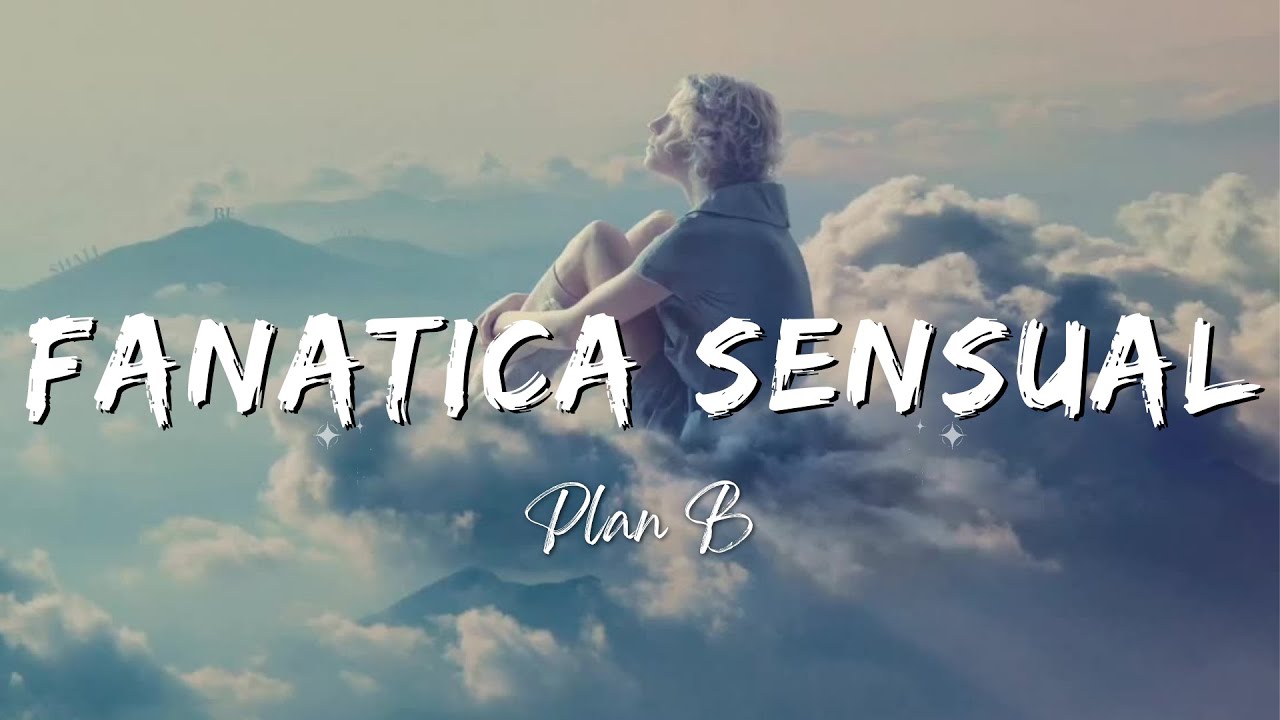 Plan B Fanatica Sensual Lyrics Letra Youtube
